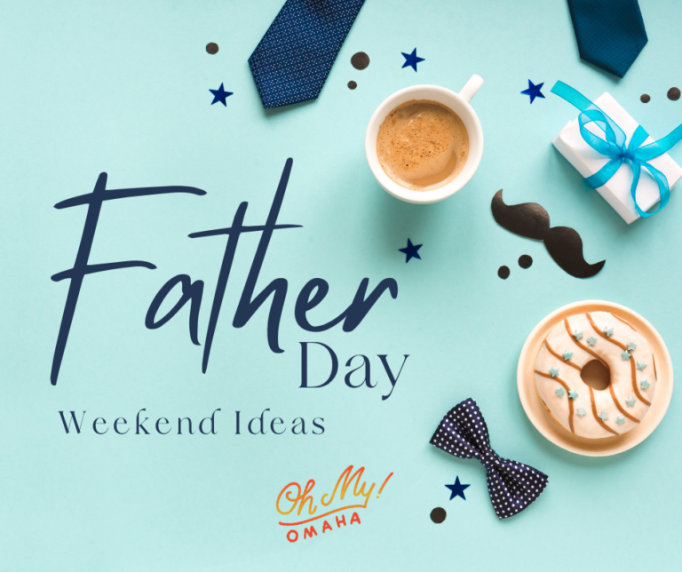 Awesome Things To Do Father’s Day Weekend In Omaha – Oh My! Omaha